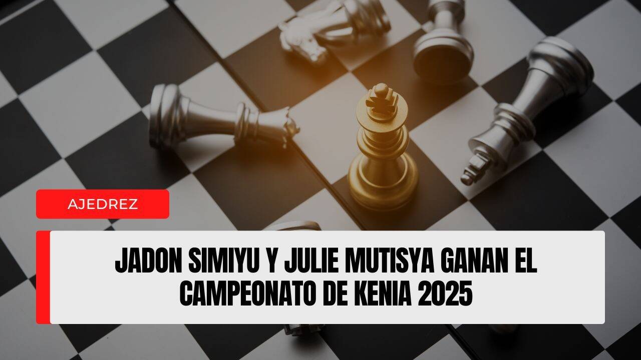 Jadon Simiyu y Julie Mutisya conquistan el Campeonato de Ajedrez de Kenia 2025: dos títulos que ...